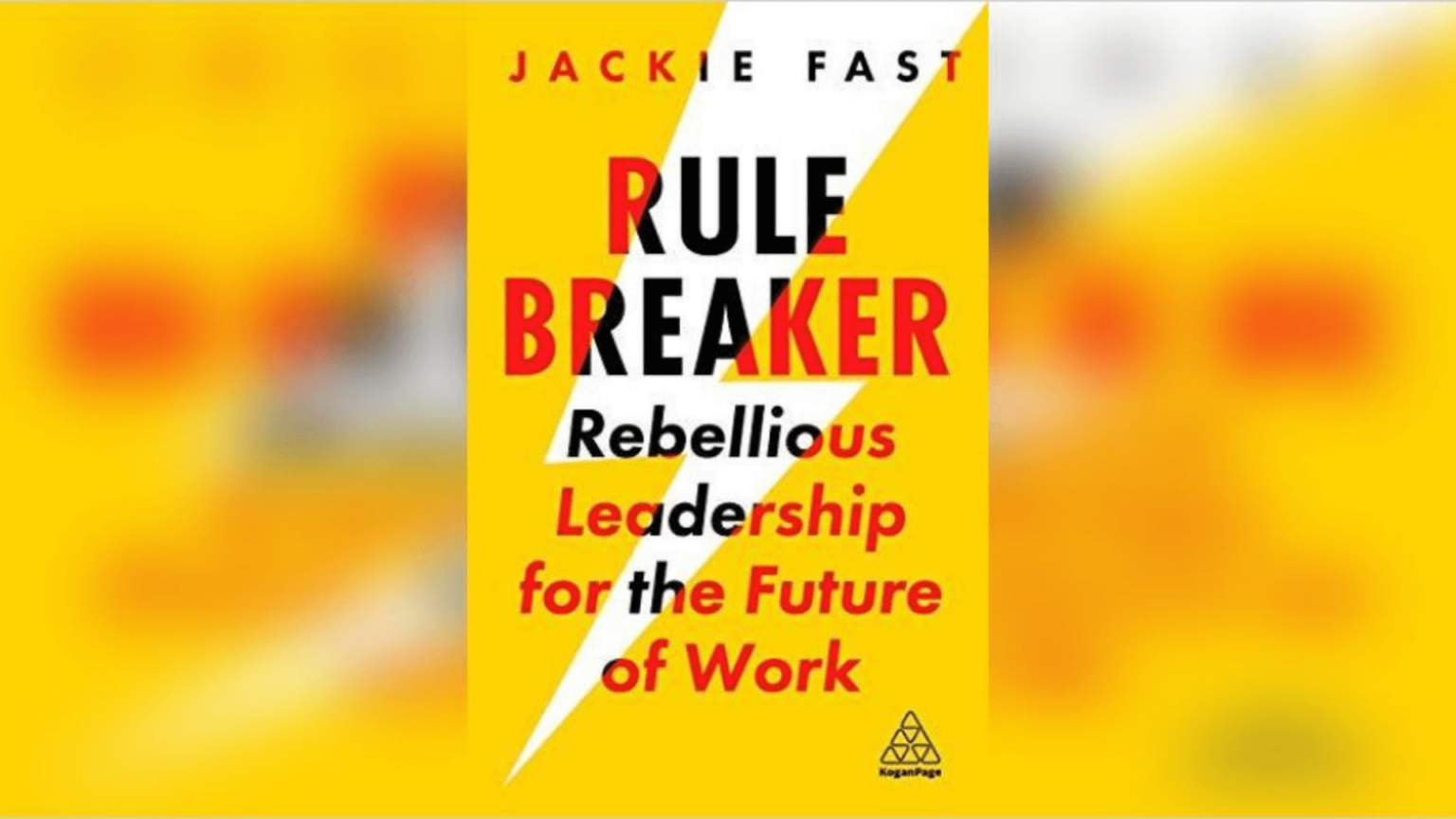 Rule Breaker: Rebellious Leadership for the Future of Work ...